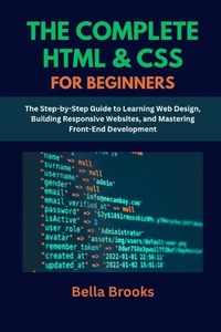 The Complete HTML & CSS for Beginners: The Step-by-Step Guide to ...