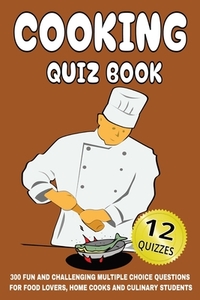 Cooking Quiz Book: 300 Fun and Challenging Multiple Choice Questions ...