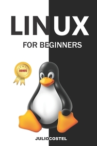 Linux for Beginners: A Step by Step Guide to Linux Installation ...