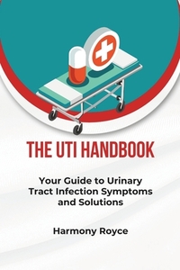 The UTI Handbook: Your Guide to Urinary Tract Infection Symptoms and ...