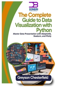 The Complete Guide to Data Visualization with Python: Master Data Presentation with Matplotlib ...