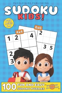 Sudoku Kids!: 100 Fun and Easy Sudoku Puzzles For Ages 6-8, 4x4 and 6x6 ...