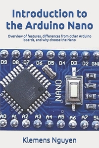 Introduction to the Arduino Nano: Overview of features, differences from other Arduino boards ...