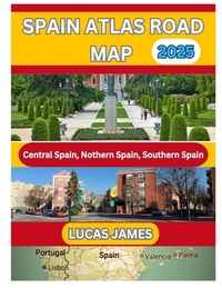 Spain Atlas Road Map 2025: The Ultimate Traveler's Guide to Scenic ...