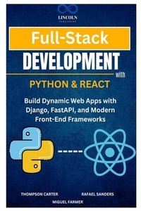 Full-Stack Development with Python & React: Build Dynamic Web Apps with Django, FastAPI, and ...