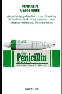 Penicillin Usage Guide: Comprehensive guide on how it is used for ...