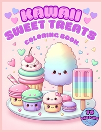 Kawaii Sweet Treats Coloring Book: 70 Fun Designs for Kids Ages 4+ Cute ...