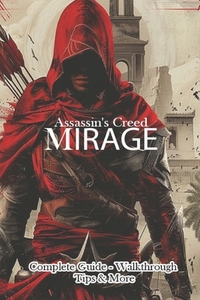 Assassin's Creed Mirage Complete Guide - Walkthrough - Tips & More, Cre | Boek | 9798324771867 ...