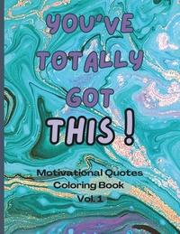 You Totally Got This! - Motivational Quote Coloring book Vol. 1, K. D ...