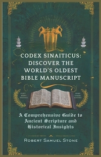 Codex Sinaiticus: DISCOVER THE WORLD'S OLDEST BIBLE MANUSCRIPT: A ...