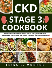 CKD Stage 3 Cookbook: The Ultimate Guideline for managing Chronic ...