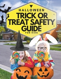 Halloween Trick or Treat Safety Guide for Kids: The ultimate Halloween ...