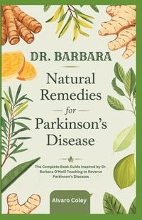 Dr. Barbara Natural Remedies for Parkinson's Disease: The Complete Book ...