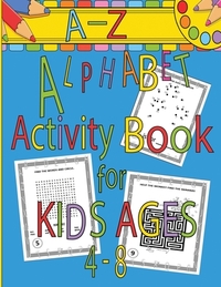 A-Z Alphabet Activity Book for Kids Ages 4-8: Mazes, Word Search, Dot ...