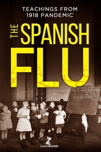 The Spanish Flu: A Detailed History of The Great Influenza and Precious ...