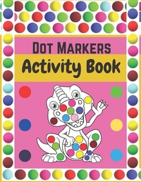 Dot Markers Activity Book: Dinosaurs: BIG DOTS - Dot Coloring Books For ...