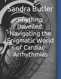 Rhythms Unveiled: Navigating the Enigmatic World of Cardiac Arrhythmias ...