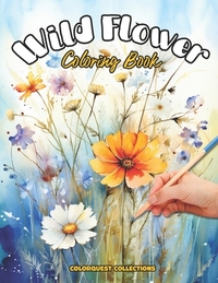 Wild Flower Coloring Book: Bloom and Harmony - A Journey Through Nature ...