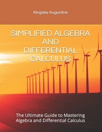 Simplified Algebra and Differential Calculus: The Ultimate Guide to ...