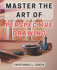 Master the Art of Perspective Drawing: Unlock Your Creative Potential with the Ultimate Guide to ...